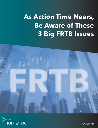 As Action Time Nears, Be Aware of These 3 Big FRTB Issues | Numerix